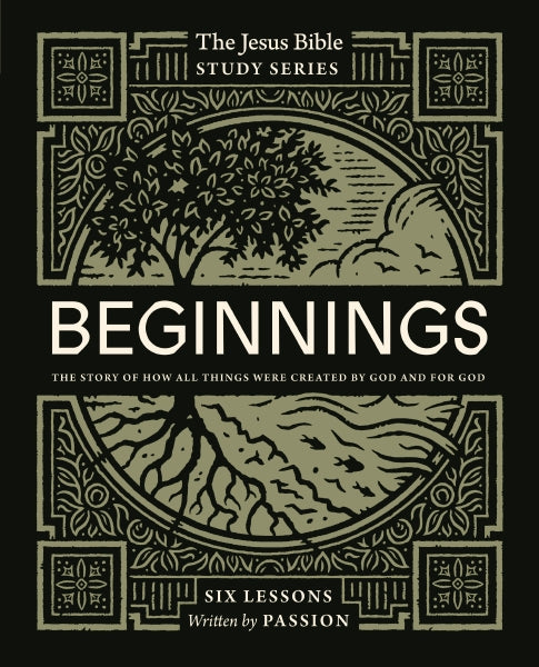 Beginnings Bible Study Guide by Passion - Jesus Bible Study Series ...