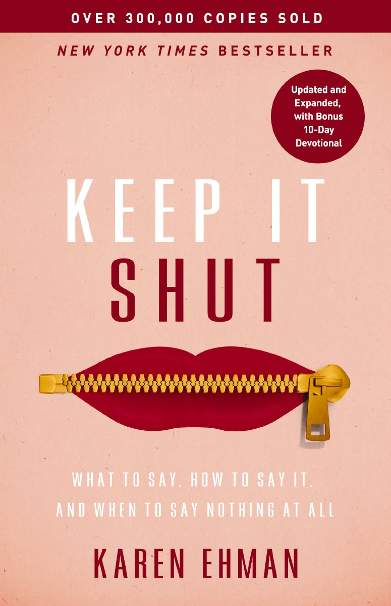 Keep It Shut: What to Say, How to Say It, and When to Say Nothing at A – FaithGateway