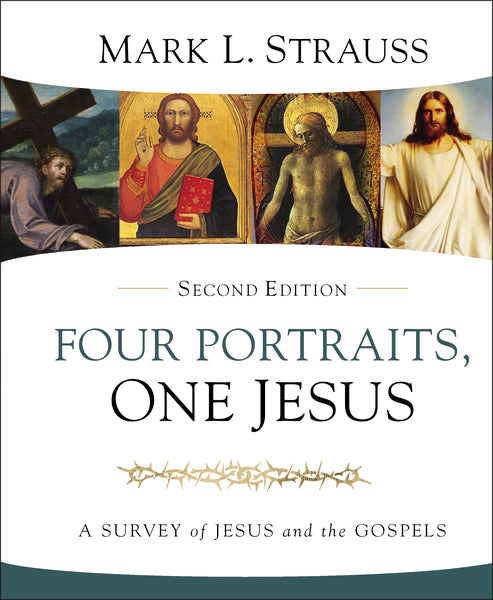 Four Portraits, One Jesus, 2nd Edition: A Survey of Jesus and the Gosp ...