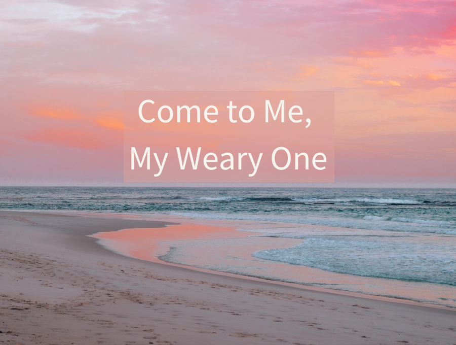 Come to Me, My Weary One – FaithGateway