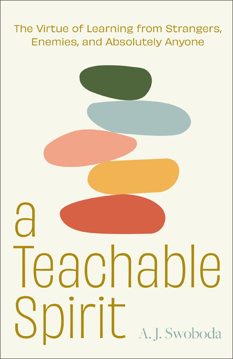 A Teachable Spirit: The Virtue of Learning from Strangers, Enemies, an ...