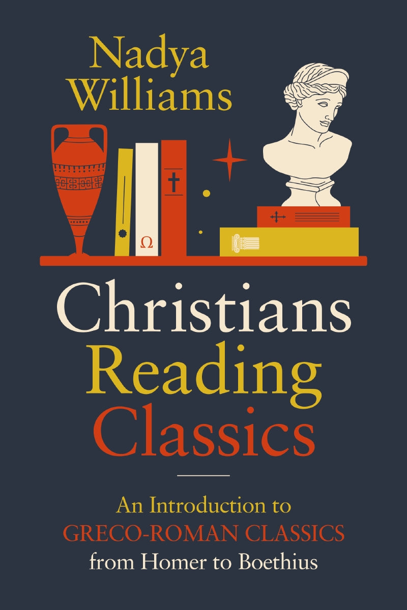 Christians Reading Classics: An Introduction to Greco-Roman Classics f ...