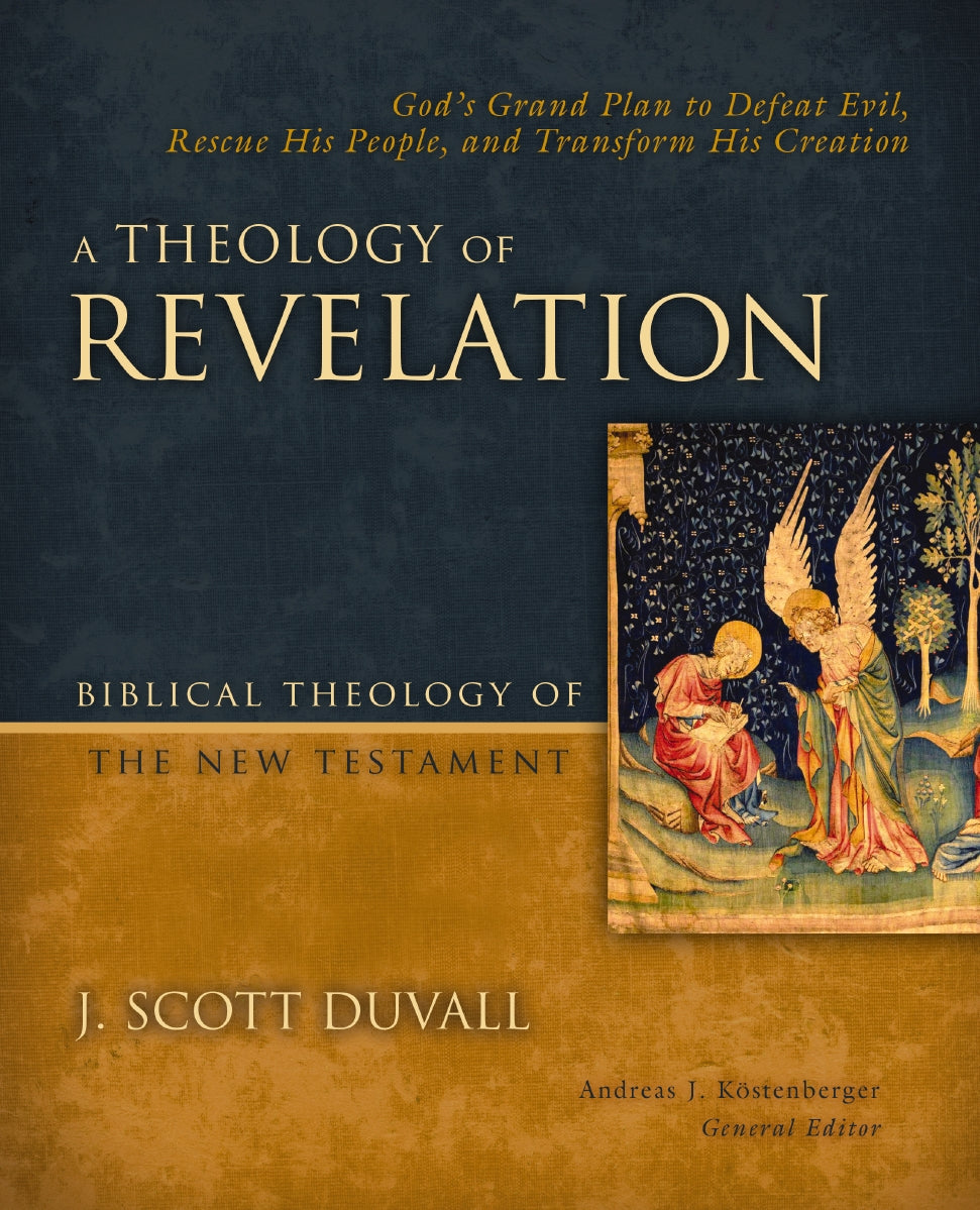A Theology of Revelation: God's Grand Plan to Defeat Evil, Rescue His ...