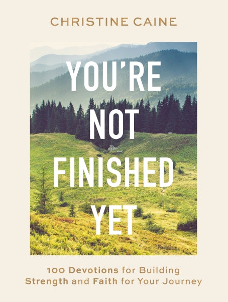 You're Not Finished Yet: 100 Devotions for Building Strength and Faith ...