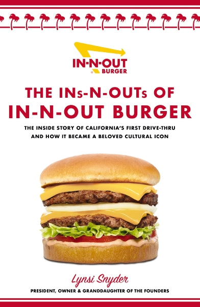 The Ins-N-Outs of In-N-Out Burger: The Inside Story of California's Fi ...