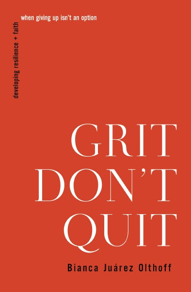 Grit Don't Quit: Developing Resilience and Faith When Giving Up Isn't ...
