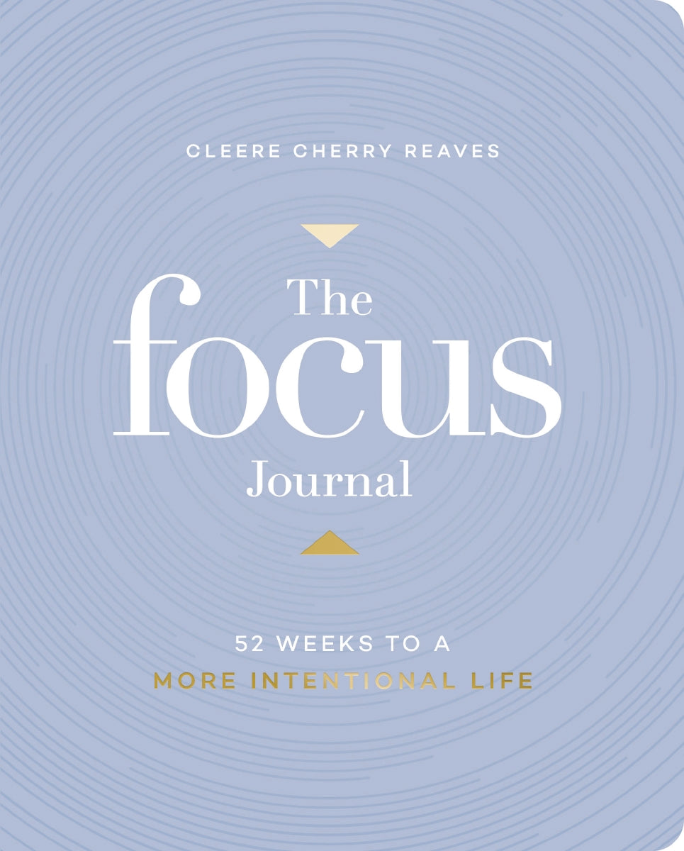 The Focus Journal: 52 Weeks to a More Intentional Life – FaithGateway