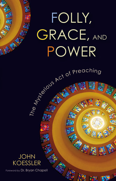Folly, Grace, and Power: The Mysterious Act of Preaching – FaithGateway