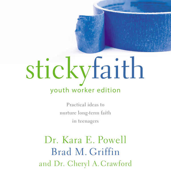 Sticky Faith, Youth Worker Edition: Practical Ideas to Nurture Long-Te ...