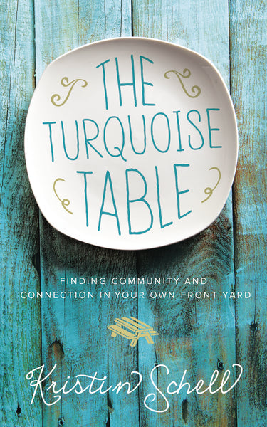 The Turquoise Table: Finding Community and Connection in Your Own Fron ...