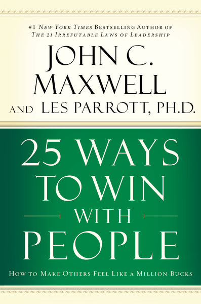 25 Ways to Win with People: How to Make Others Feel Like a Million Buc ...