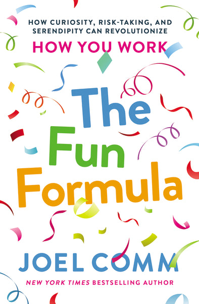 The Fun Formula: How Curiosity, Risk-Taking, and Serendipity Can Revol ...