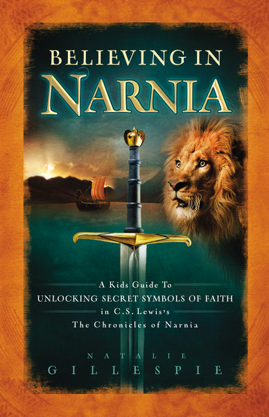 Believing in Narnia: A Kid's Guide to Unlocking the Secret Symbols of ...