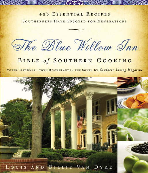 The Blue Willow Inn Bible of Southern Cooking: 450 Essential Recipes S ...