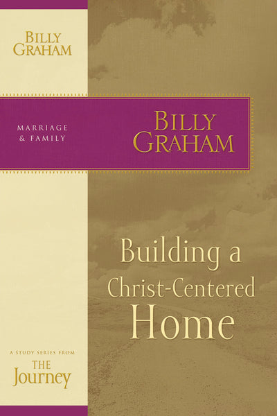 Building a Christ-Centered Home by Billy Graham – FaithGateway